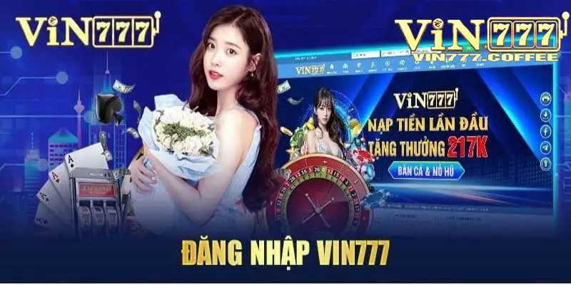 Hướng Dẫn Đăng Nhập Vin777 Đơn Giản Và Chính Xác Cho Newbie
